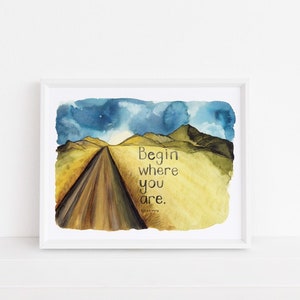 Begin Where You Are Watercolor Giclee Print Encouragement Saying Quote ...