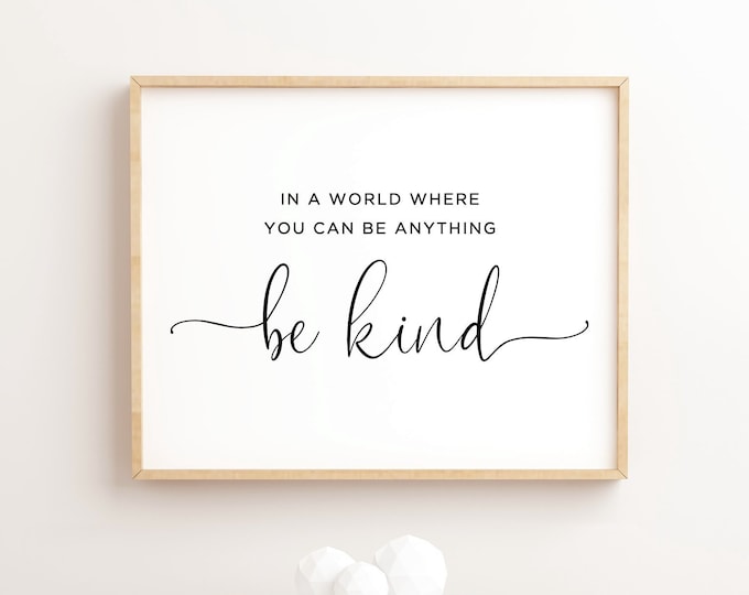 In A World Where You Can Be Anything Be Kind, Inspirational Quotes ...
