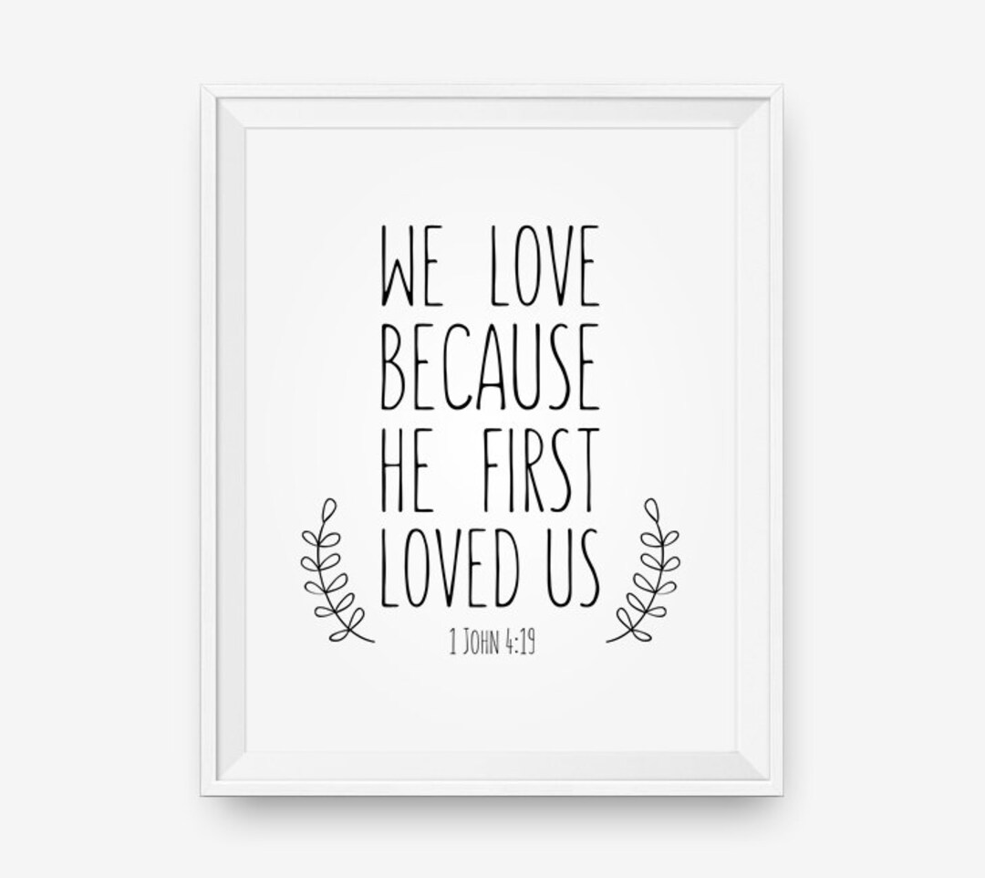 Bible Verse Printable 1 John 4 19 Scripture Art Instant Download Etsy