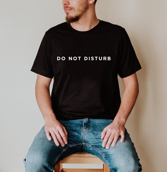 Do Not Disturb Unisex T-shirt Cozy Shirt Casual Wear Shirt | Etsy