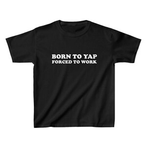 Born to Yap Forced to Work Baby Tee, Funny Baby Tee, Women's Fitted Tee, Unisex Shirt, Trendy ...