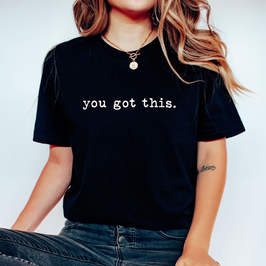 You Got This Shirt, Teacher Gift, Motivational Shirt, Counselor Shirt ...