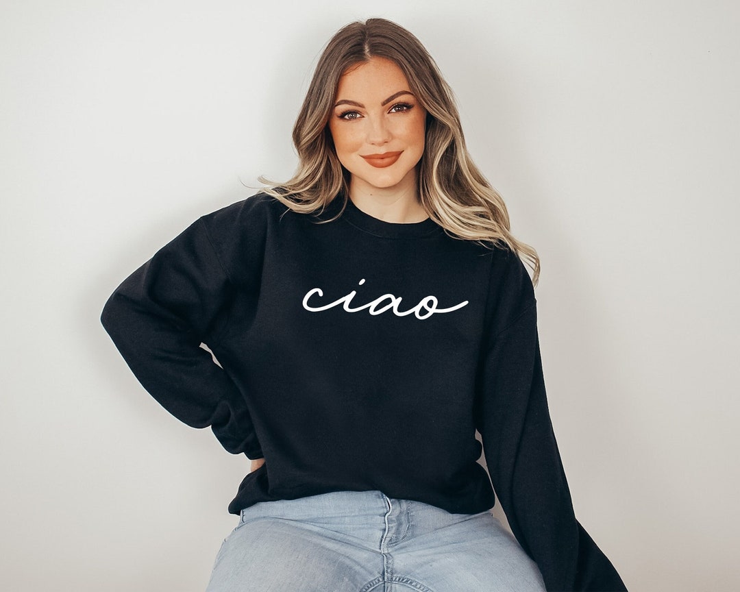 Ciao Sweatshirt, Italian Hello Sweatshirt, Travel Sweatshirt, Ciao ...