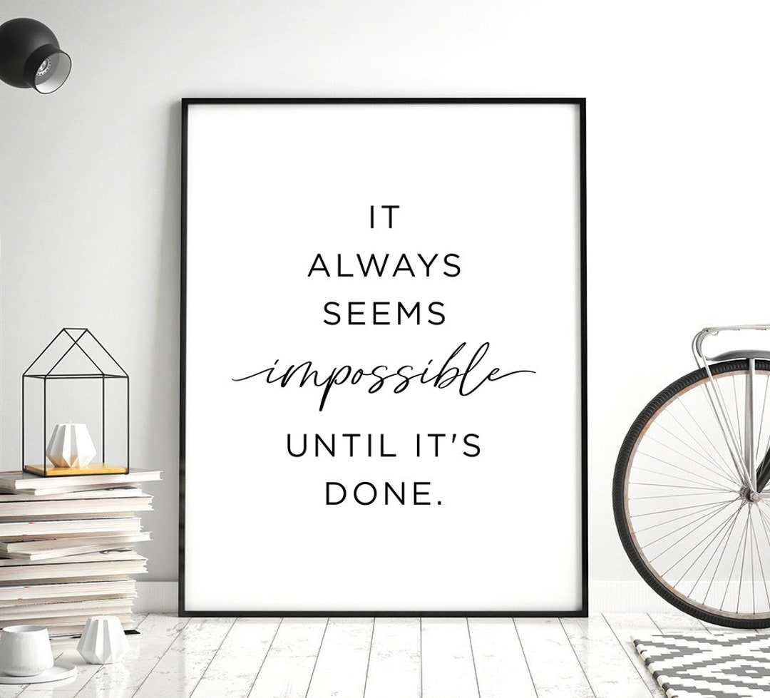 It Always Seems Impossible Until It's Done Printable Art, Home Decor ...