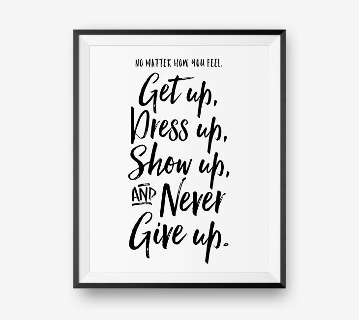 No Matter How You Feel Get Up Dress Up Show Up and Never - Etsy UK