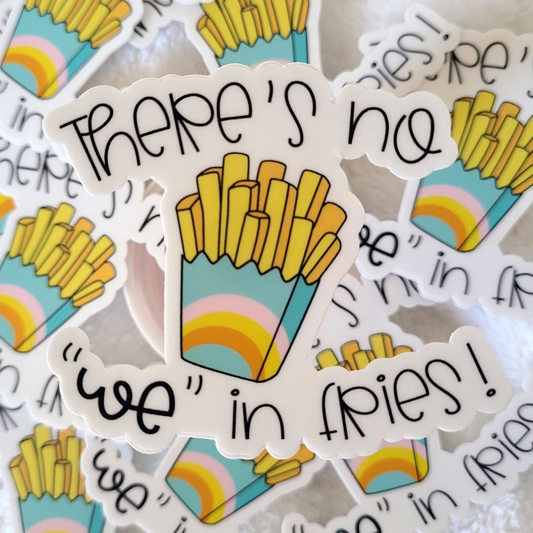 There's No we in Fries Waterproof Sticker - Etsy