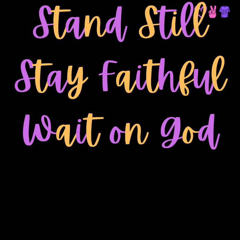 Stand Still- Stay Faithful- Wait on God- PNG- Coral- Purple- Quote ...