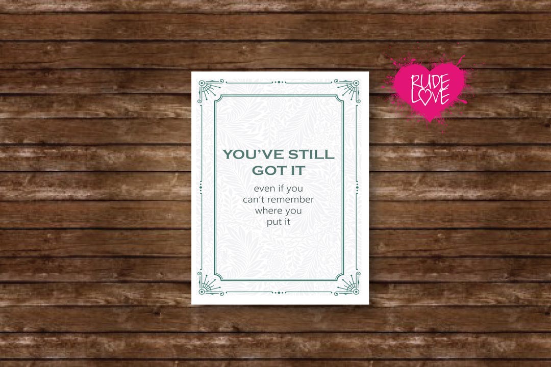 Funny Memory Loss Card – "you Still Got It..." | Blank Inside | 5x7 ...