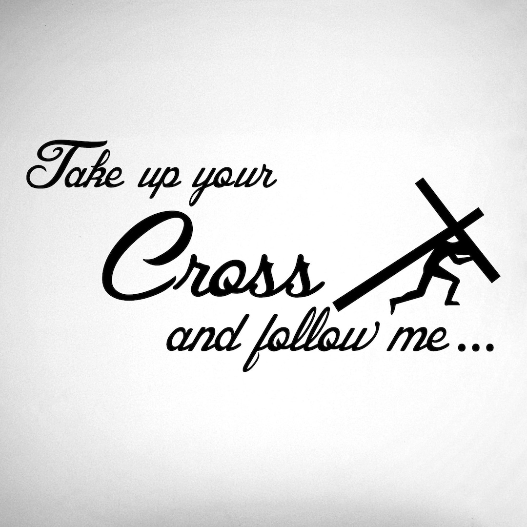 Take up Your Cross and Follow Me Wall Decal, 0062, Matthew 16:24-26 ESV ...