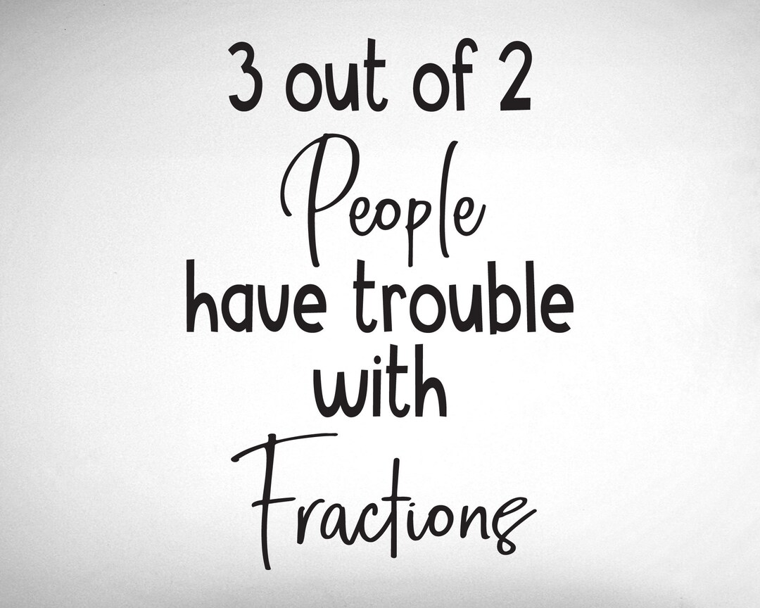 Funny Fraction Quote - Trouble With Fractions - 0489 - Classroom Decor ...