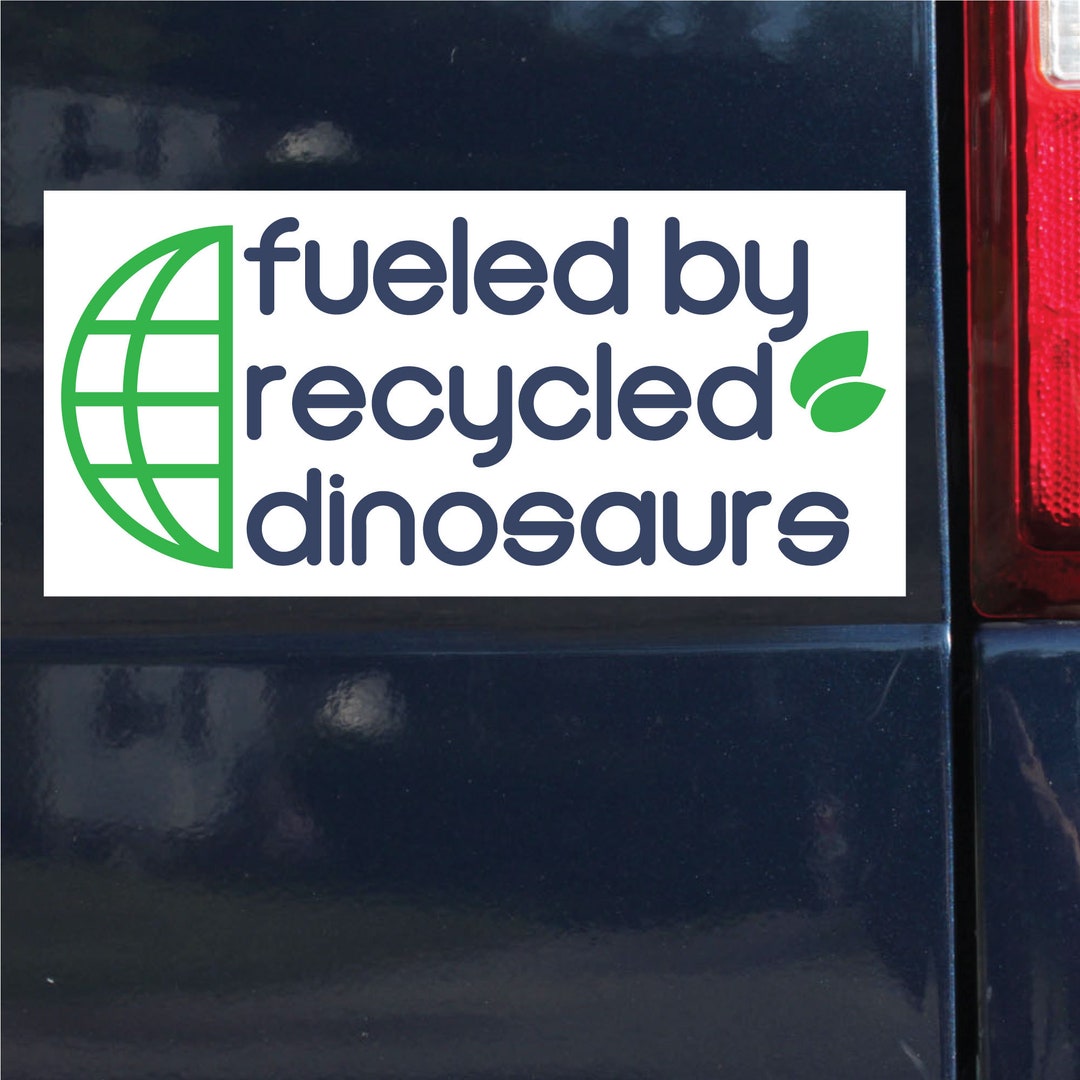Fueled by Recycled Dinosaurs Bumper Sticker, Decal, Funny, 4"h X 8.5"w ...