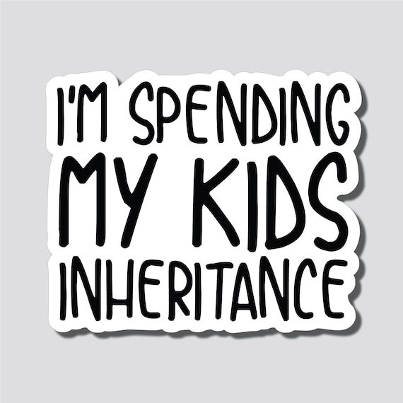 I'm Spending My Kids Inheritance Sticker Bumper Sticker | Etsy