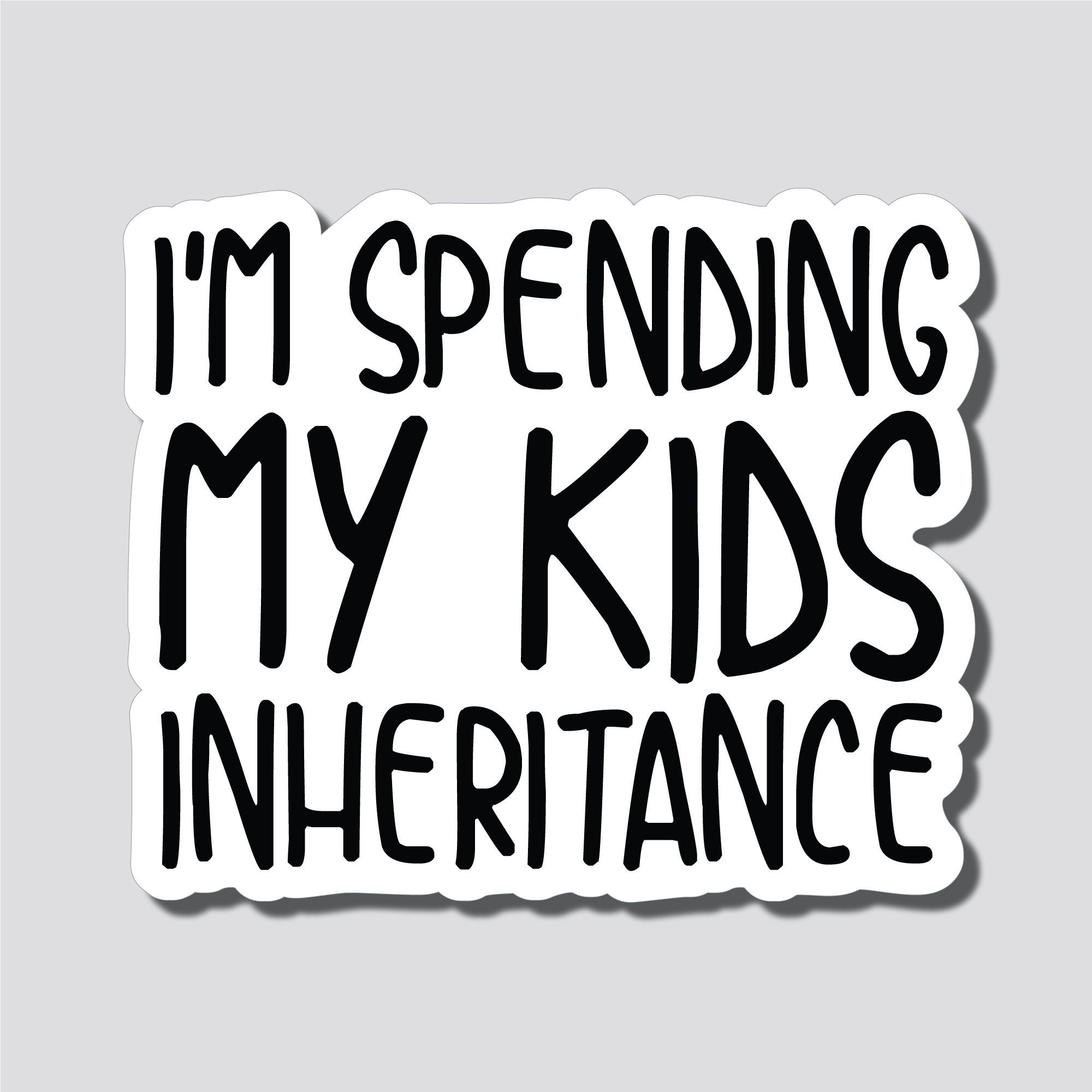 I'm Spending My Kids Inheritance Sticker, Bumper Sticker, 3.75"h X 4.2 ...