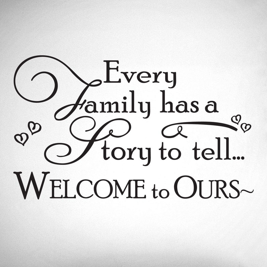 Every Family Has a Story to Tell, Welcome to Ours. - 0186- Home Decor ...