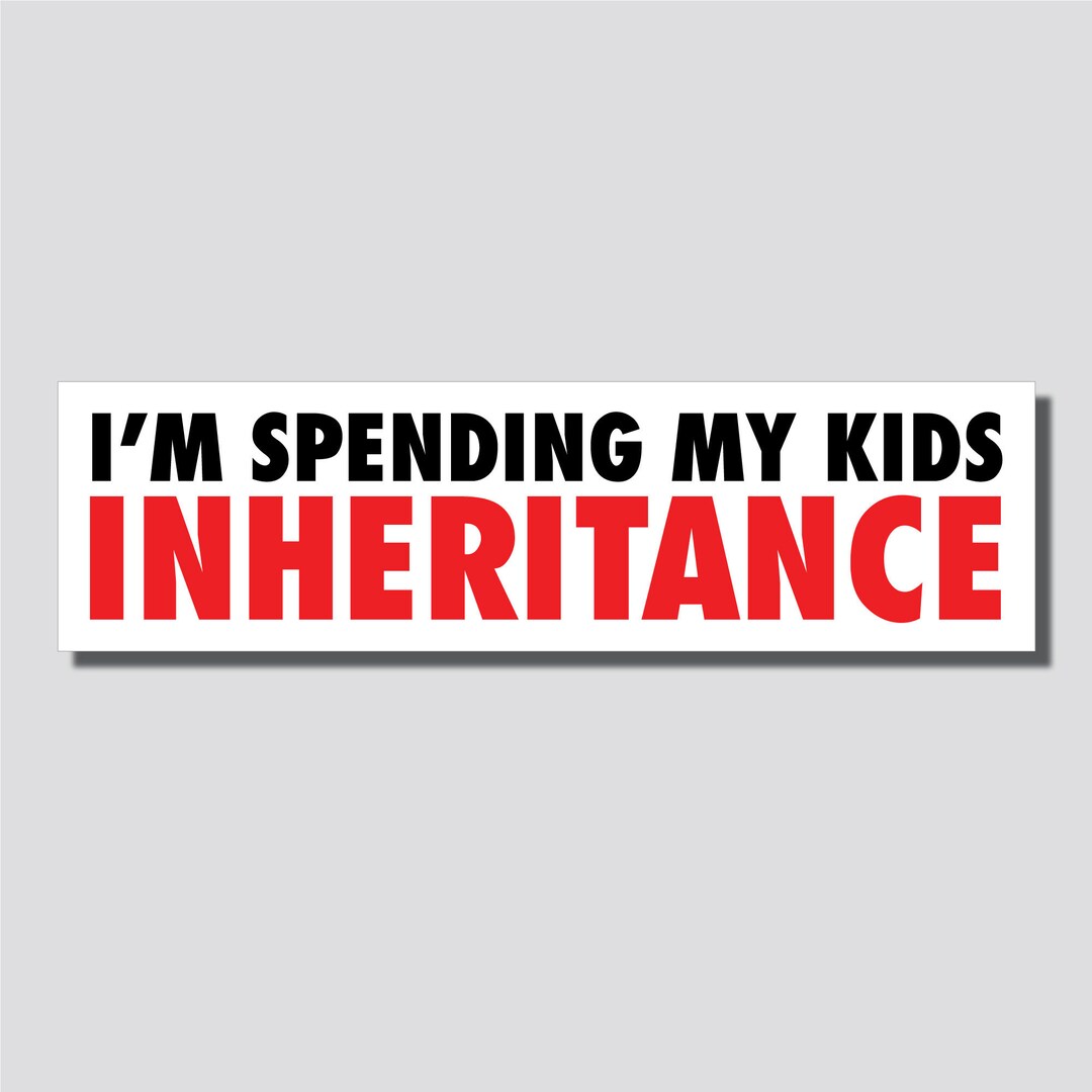 I'm Spending My Kids Inheritance Sticker, Bumper Sticker, 2.3"h X 8.5"w ...