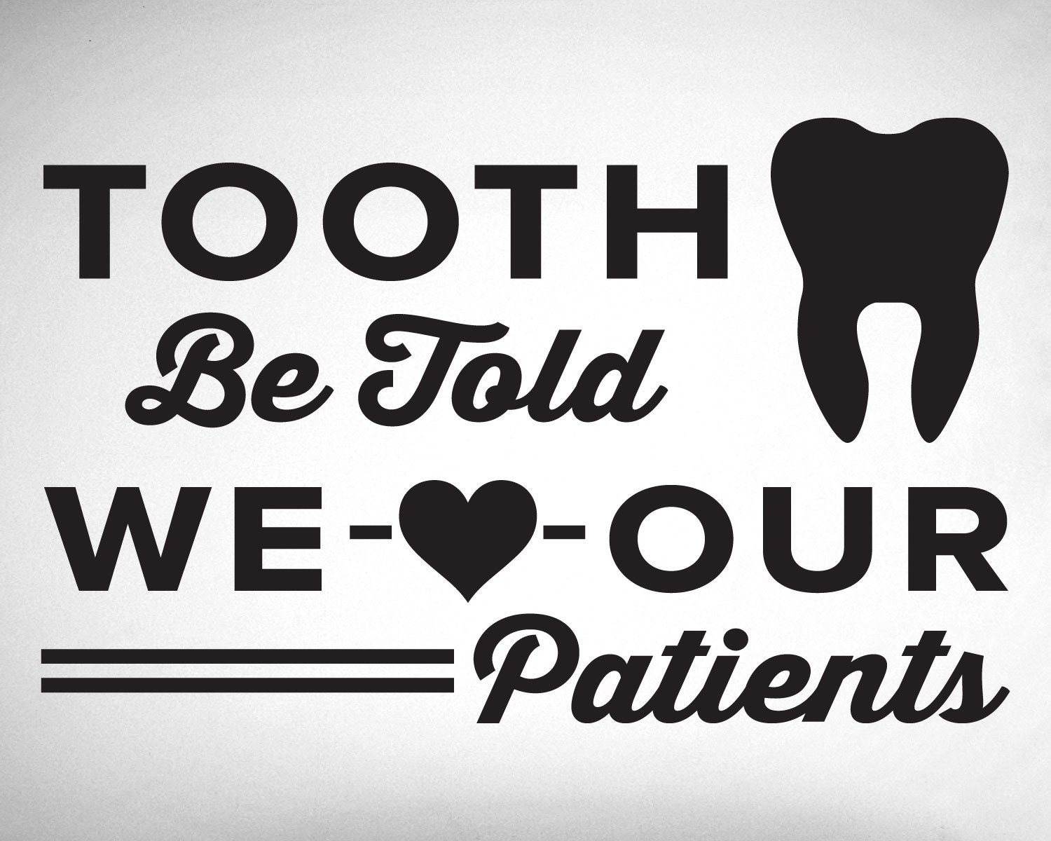 Tooth Be Told We Love Our Patients 0353 Dental Office Wall | Etsy