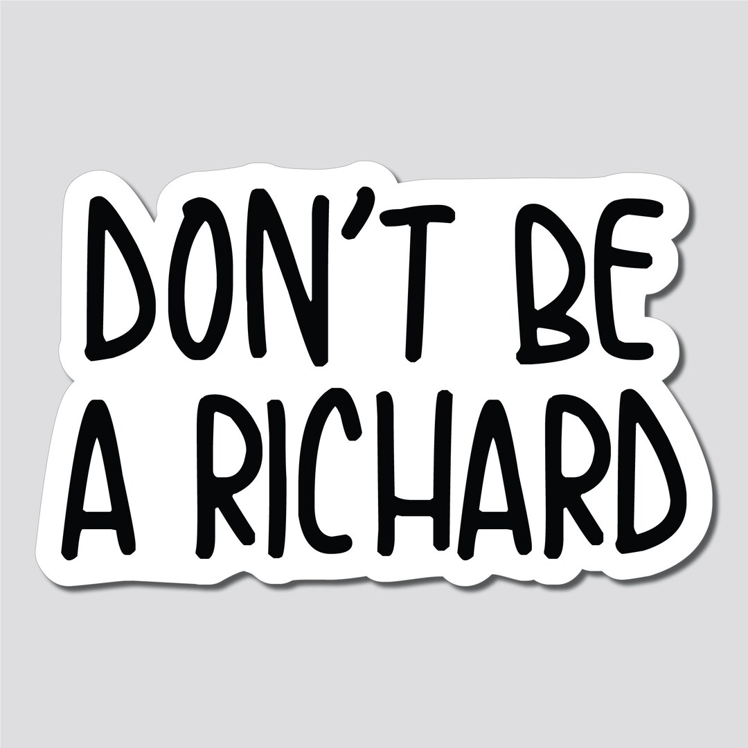 Don't Be A Richard Sticker, Decal, Funny, 3.75"h X 6"w - 0658 - Etsy