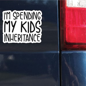 I'm Spending My Kids Inheritance Sticker, Bumper Sticker, 3.75"h X 4.2 ...