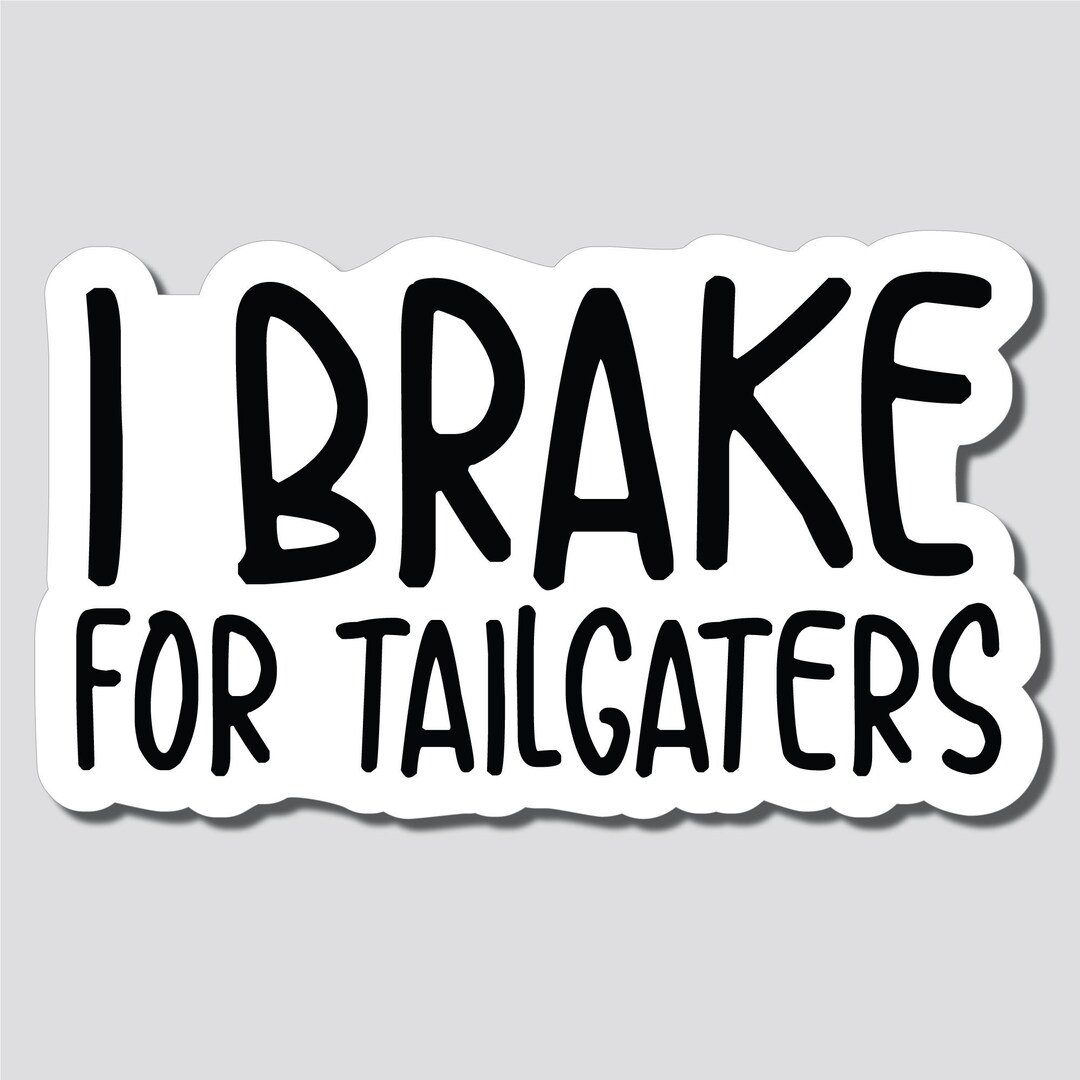 I Brake for Tailgaters Sticker, Decal, Funny, 3.75"h X 6.4"w - 0665 - Etsy