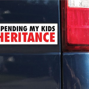 I'm Spending My Kids Inheritance Sticker, Bumper Sticker, 2.3"h X 8.5"w ...