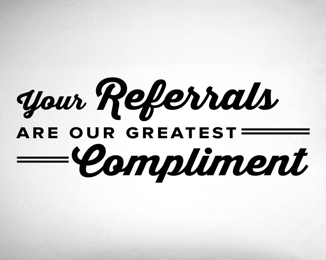 Your Referrals Are Our Greatest Compliment 0315 Home Decor - Etsy