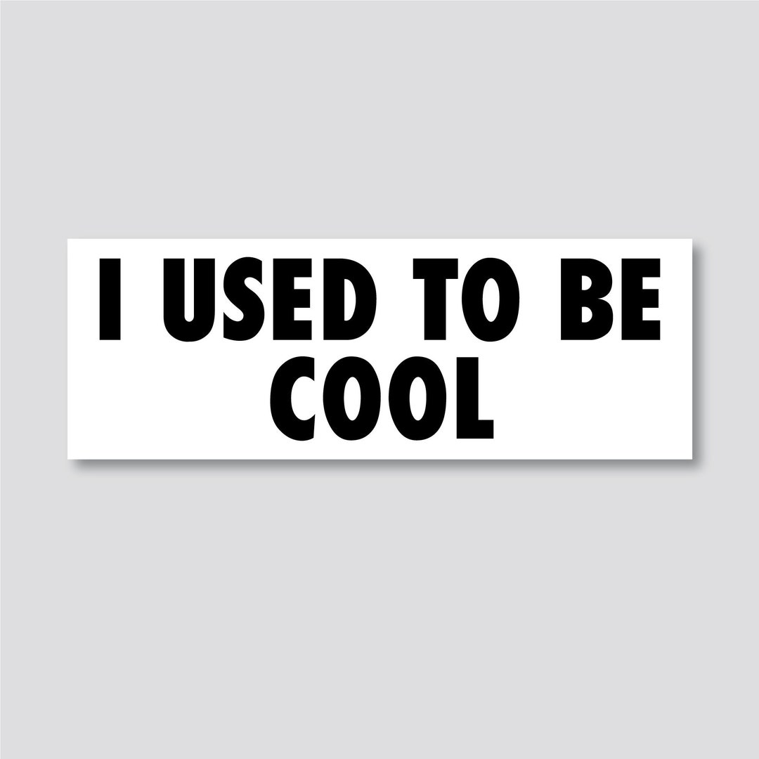 I Used to Be Cool Sticker, Bumper Sticker, 3"h X 8.5"w - 0701 - Etsy