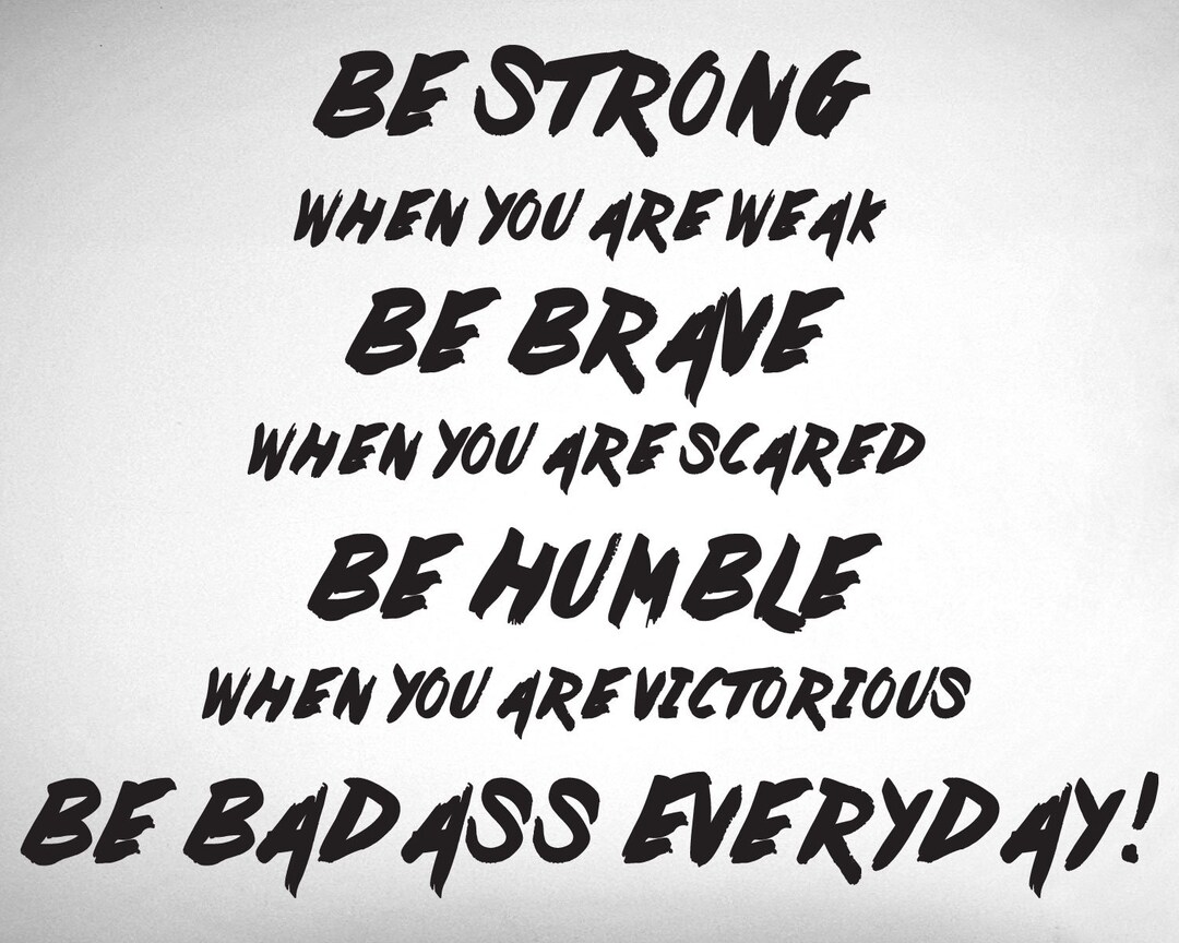 Be Strong Be Brave Be Humble Be Bad Ass. 0152 Home - Etsy