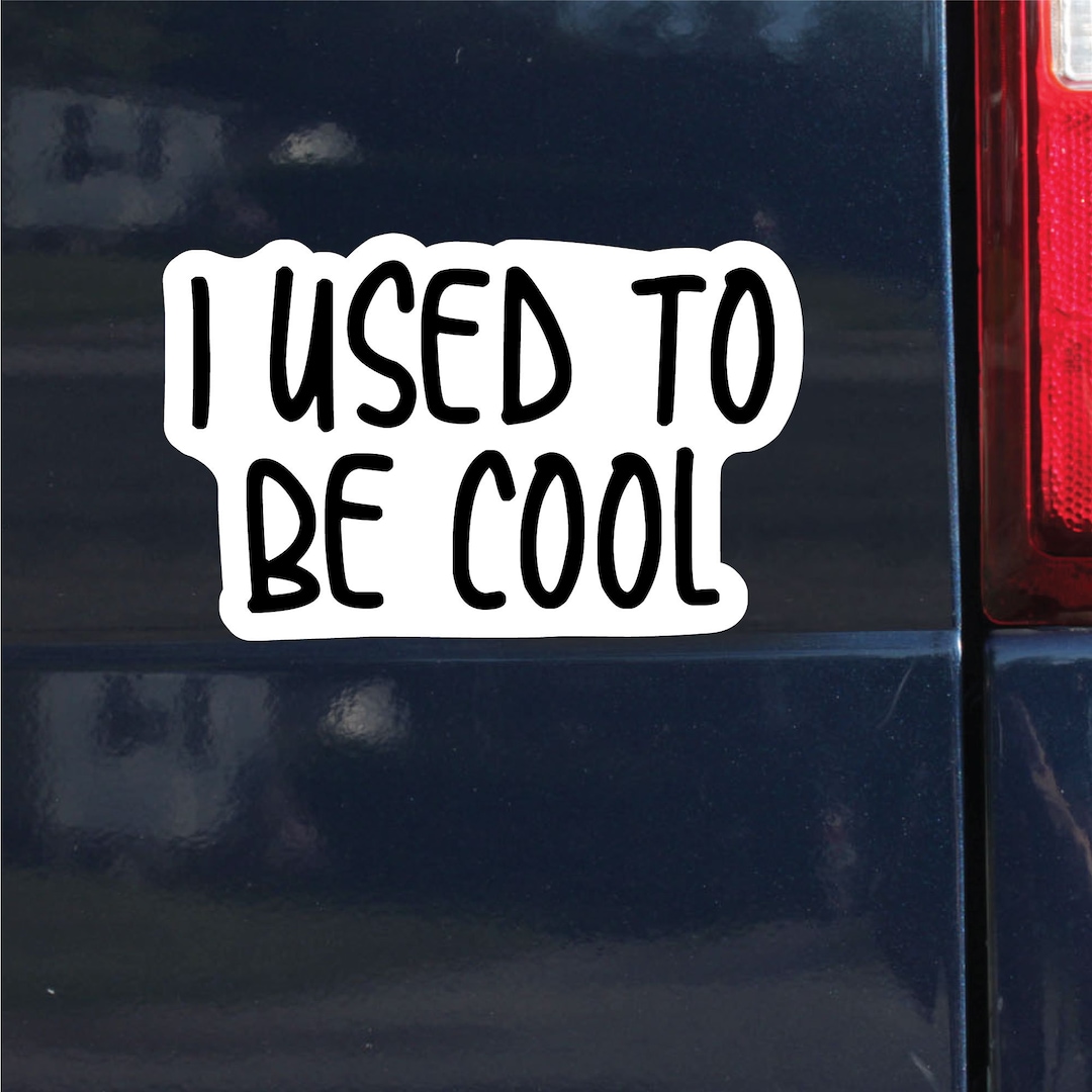 I Used to Be Cool Sticker, Bumper Sticker, 3.5"h X 5.5"w - 0677 - Etsy
