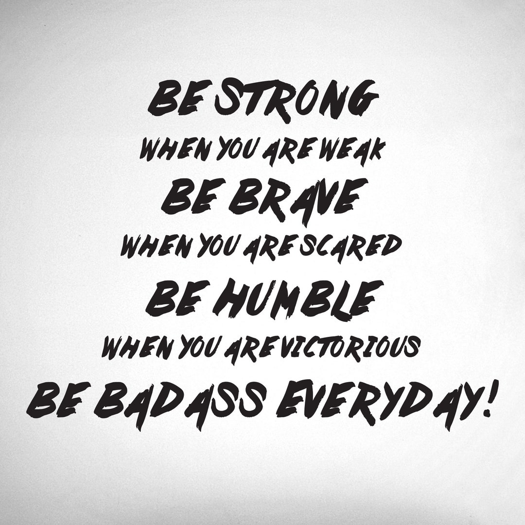 Be Strong Be Brave Be Humble Be Bad Ass. 0152 Home - Etsy
