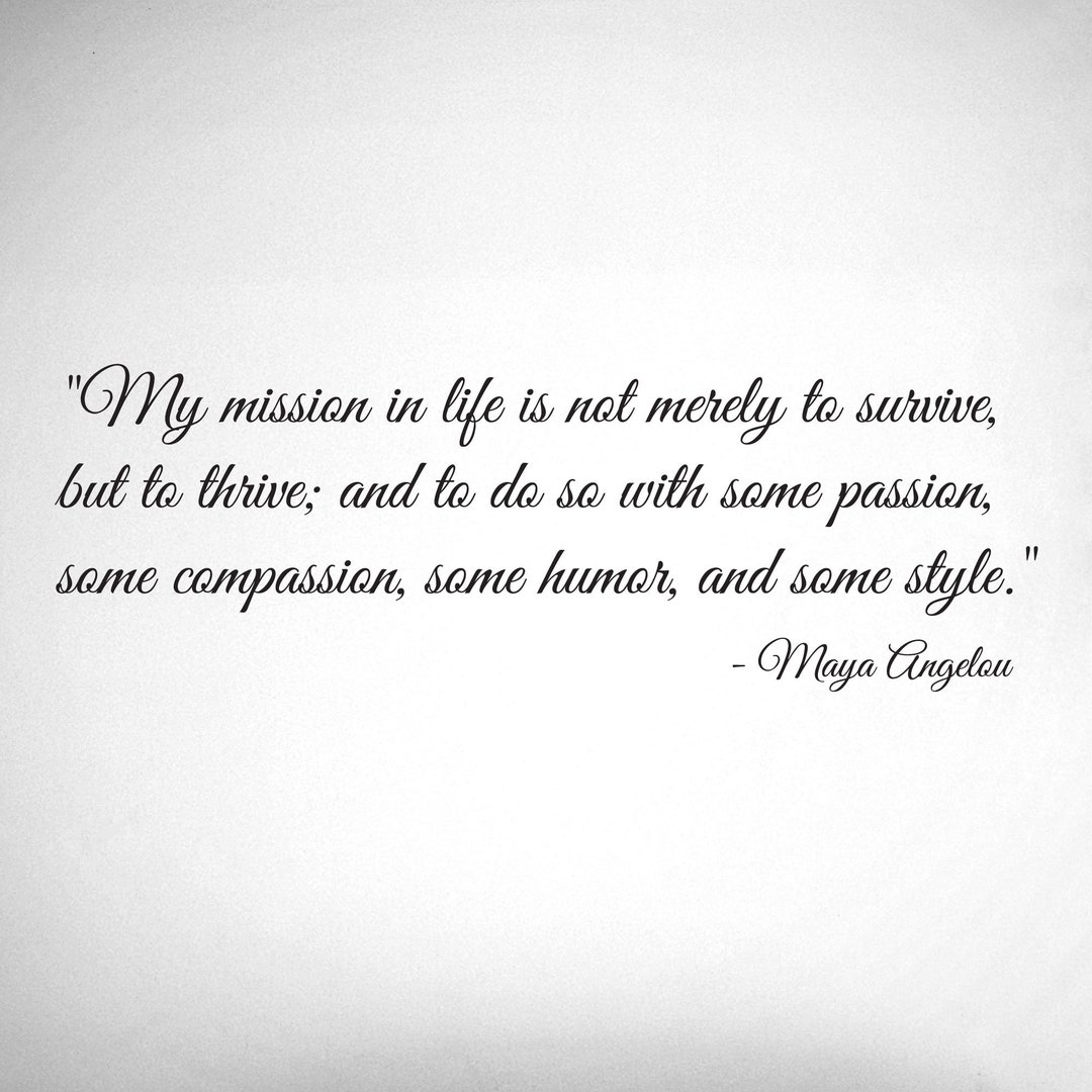 My Mission in Life is to Not Survive, but Thrive; Passion, Compassion ...