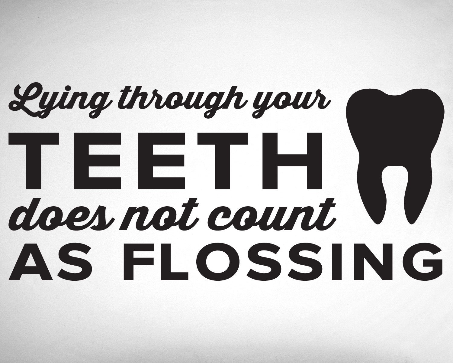 Lying Through Your Teeth Doesn't Count as Flossing 0351 | Etsy
