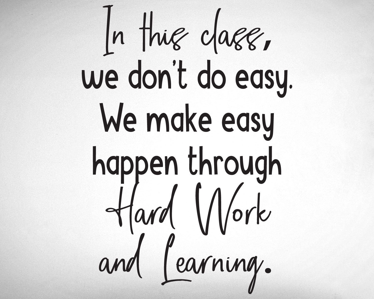 In This Class We Don't Do Easy. Hard Work and Learning - Etsy
