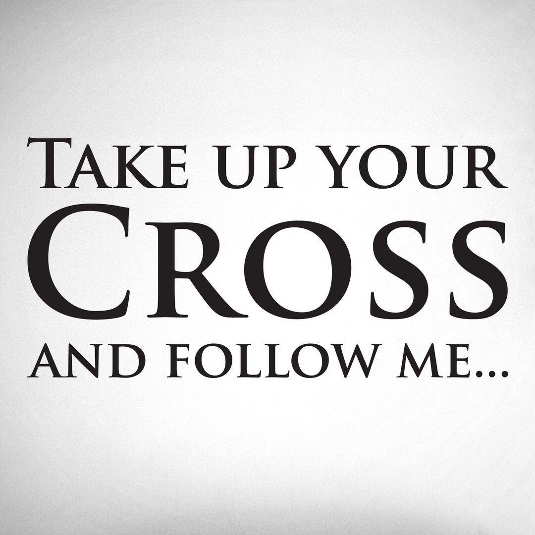 Take up Your Cross and Follow Me Wall Decal, 0063, Matthew 16:24-26 ESV ...