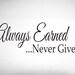 Always Earned Never Given 0223 Home Decor Wall Decor - Etsy