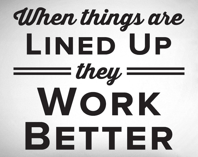 When Things Are Lined up They Work Better 0409 | Etsy