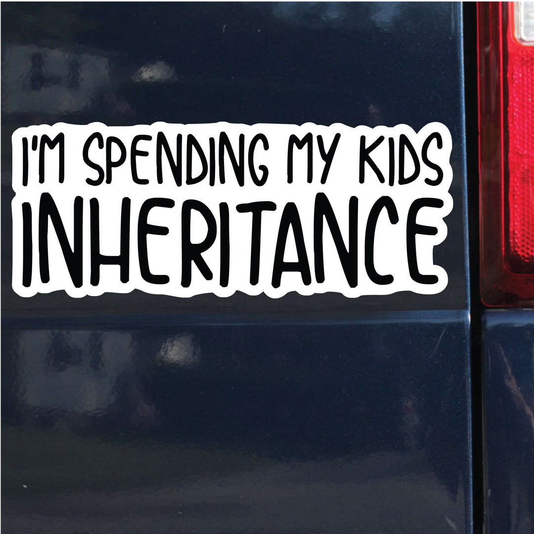 I'm Spending My Kids Inheritance Sticker, Bumper Sticker, 3.4"h X 8.5"w ...