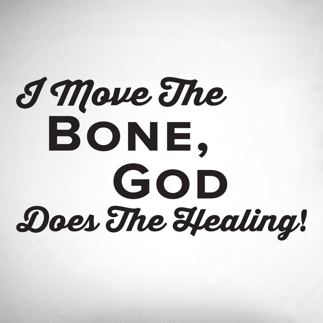 I Move the Bone, God Does the Healing. - 0214- Home Decor - Wall Decor ...
