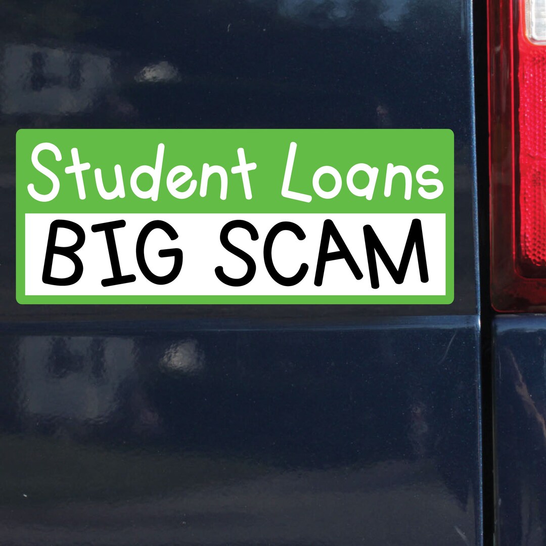 Student Loans Big Scam Sticker, Bumper Sticker, 3.5"h X 8.75"w - 0729 ...