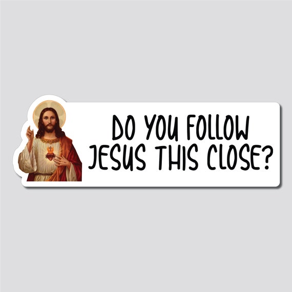 Do You Follow Jesus This Close Bumper Sticker Decal Funny | Etsy