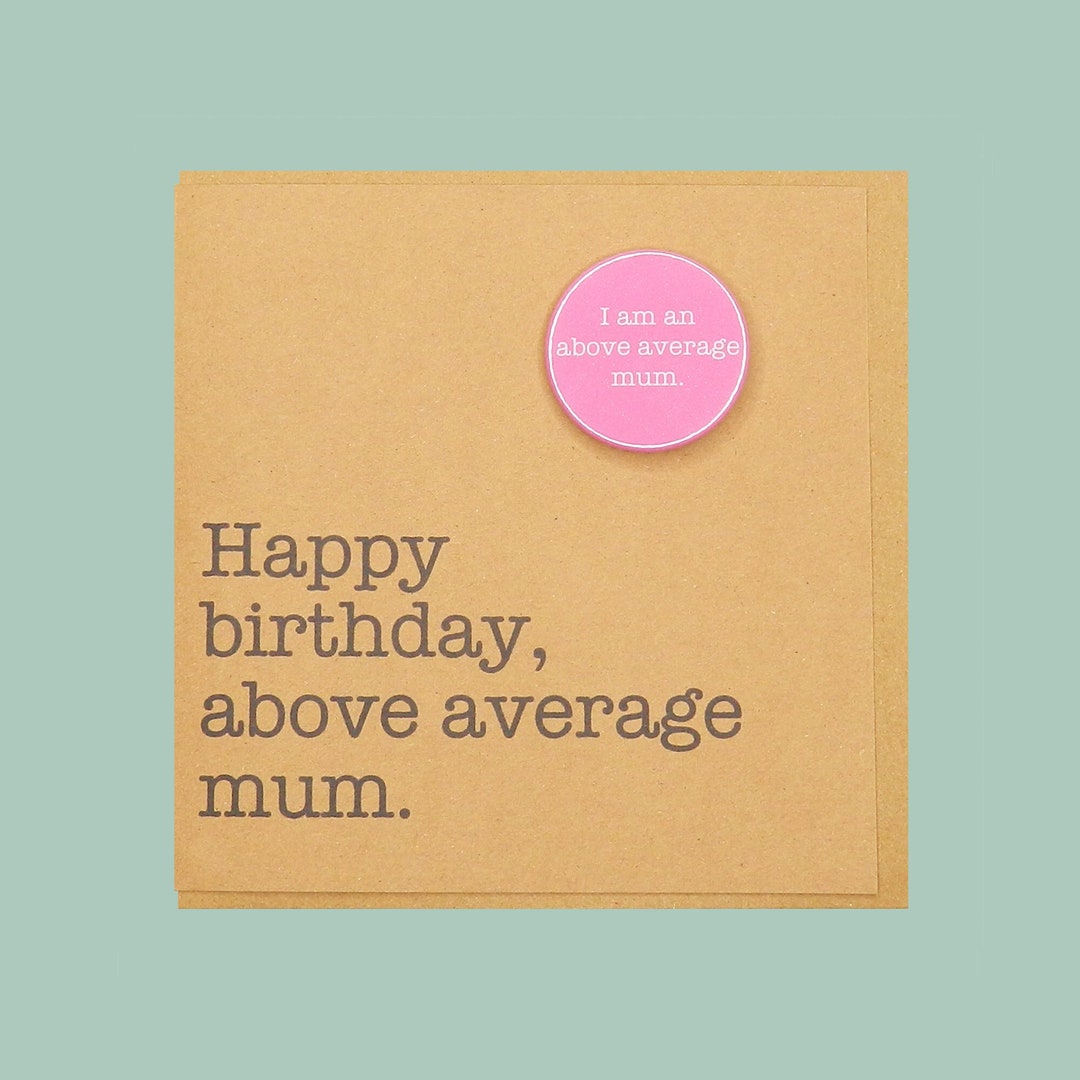 Happy Birthday, Above Average Mum Mam. Teddy Perkins Funny, Handmade ...