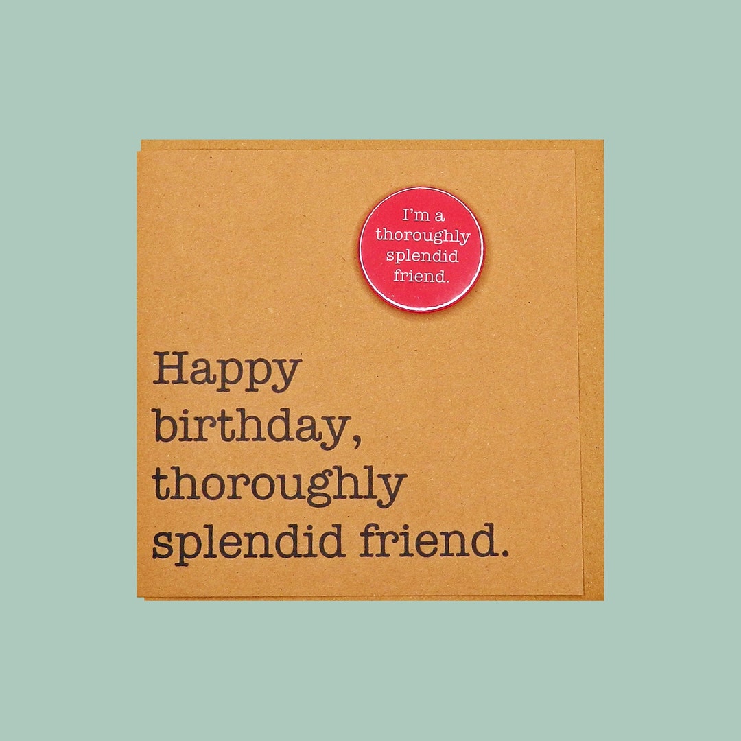 Happy Birthday, Thoroughly Splendid Friend. Funny Teddy Perkins ...