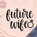 Future Wife Svg, Future Bride Svg, Engagement Svg, Wedding Svg ...