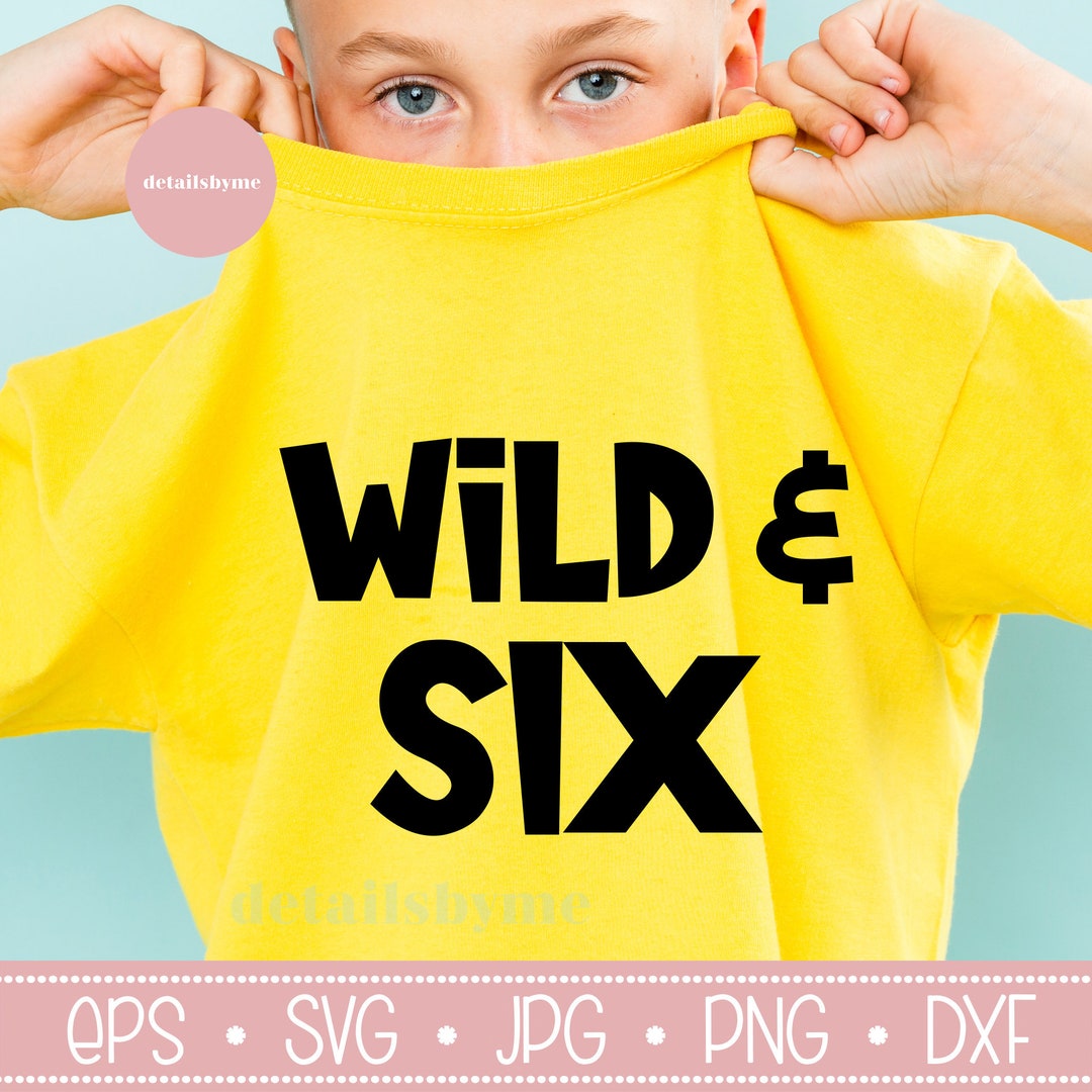 Kid Birthday Svg 6th Birthday Svg Six Svg Wild and Six Svg - Etsy