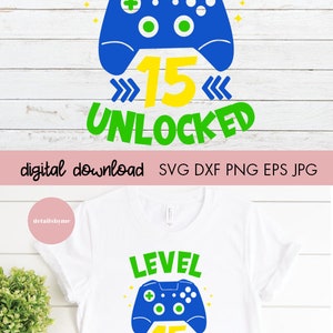 Level 15 Unlocked Svg, 15th Birthday Gamer Boy,15 Years Old Gamer ...