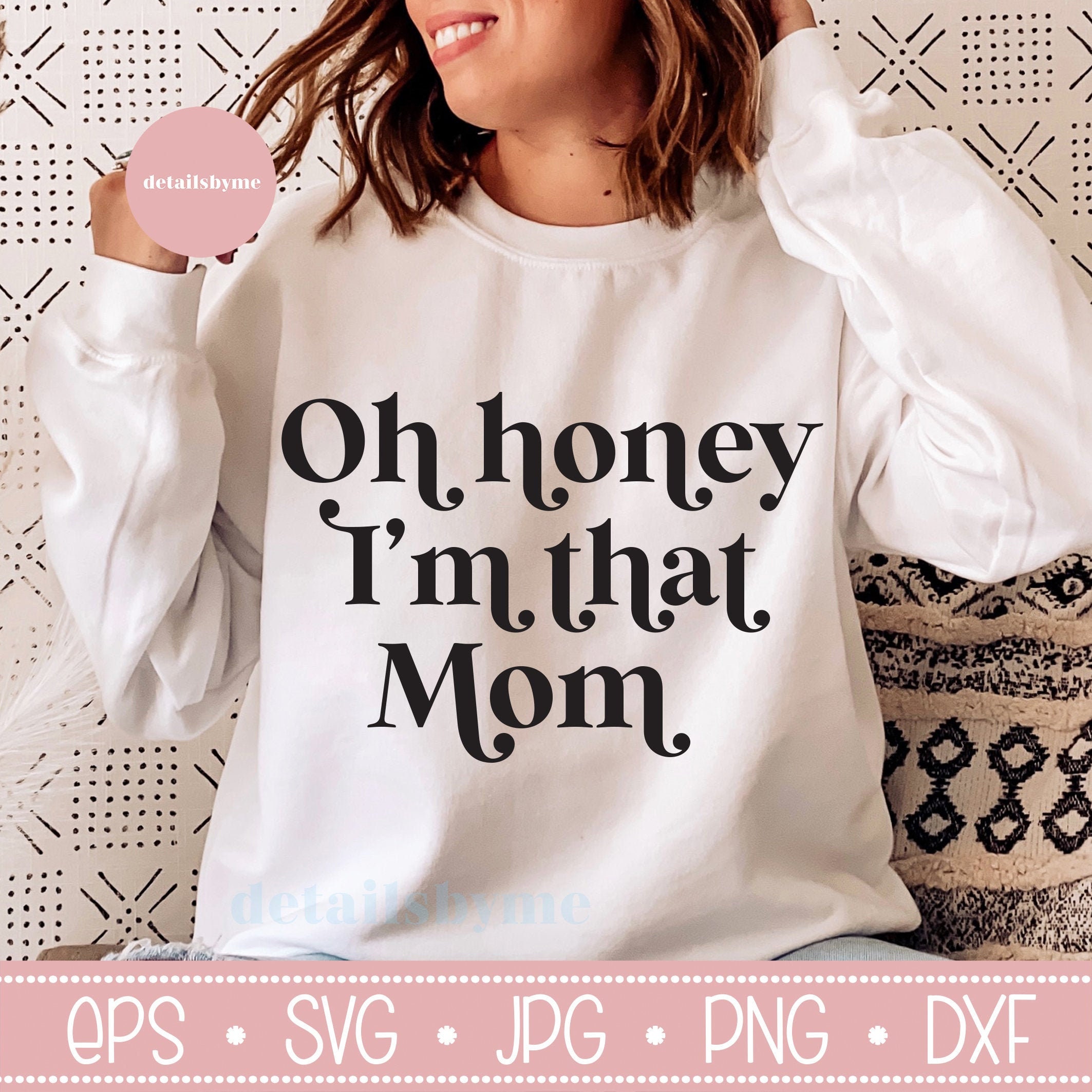 Oh Honey I Am That Mom Tee Shirt Svg Png Eps Dxf Pdf Mom Etsy