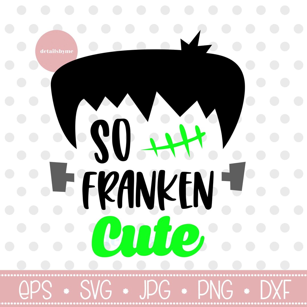 So Franken Cute Svg, Halloween Svg, Frankenstein Svg, Monster Svg, Boy ...