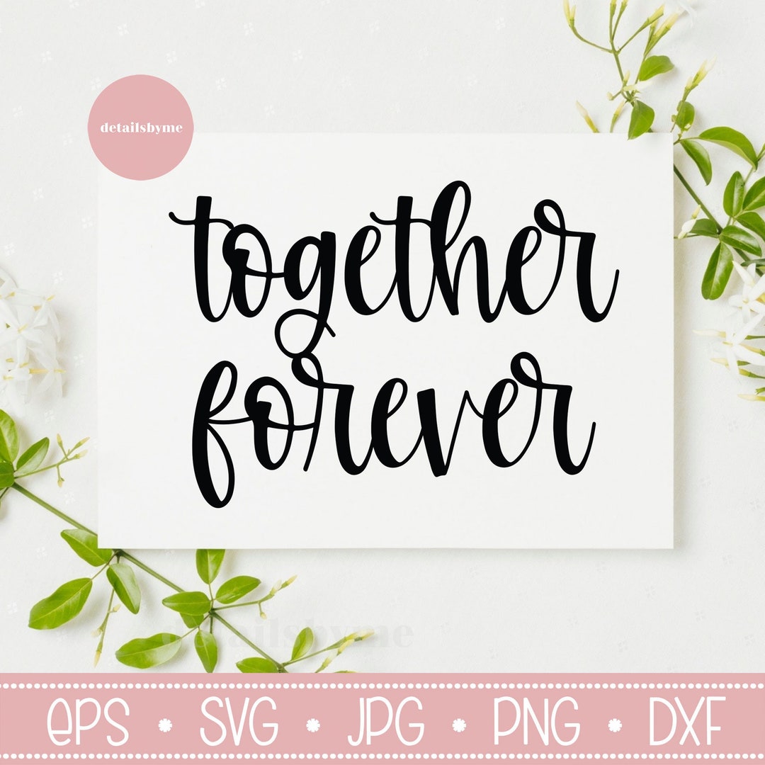 Together Forever Svg, Together Forever Clipart, Cut Files Cricut ...