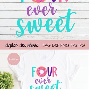 Donut Birthday Four SVG PNG Cut File, Four Ever Sweet Svg, Sweet ...
