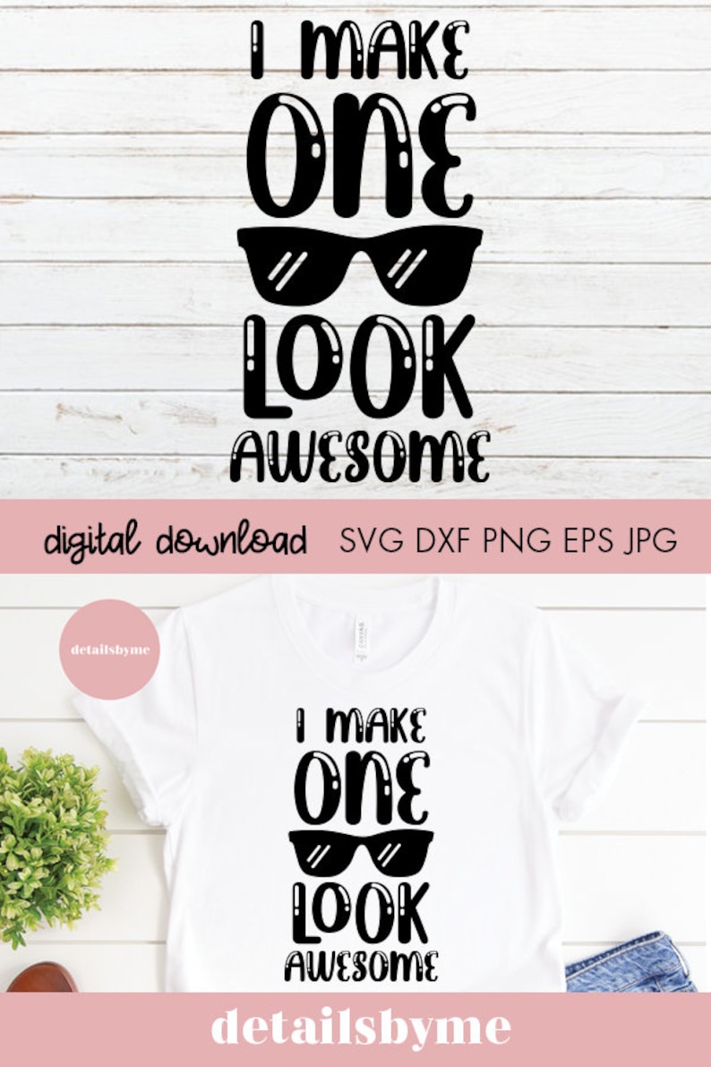 1st Birthday Svg, First Birthday SVG, I Make One Look Awesome Svg ...
