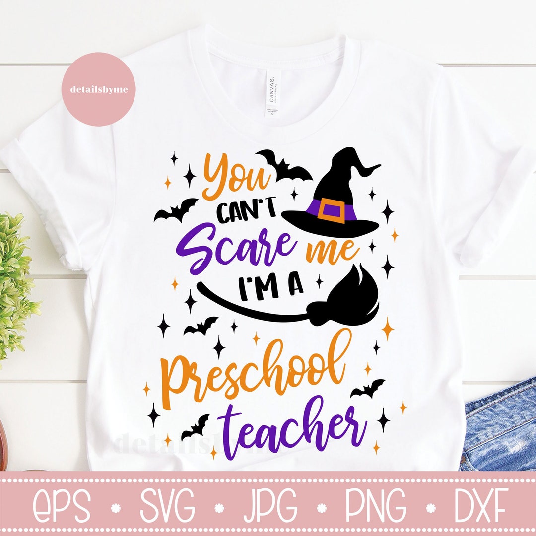 You Can't Scare Me I'm a Preschool Teacher, Halloween Teacher Svg ...